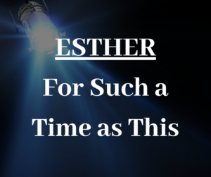 Esther: For Such a Time as This